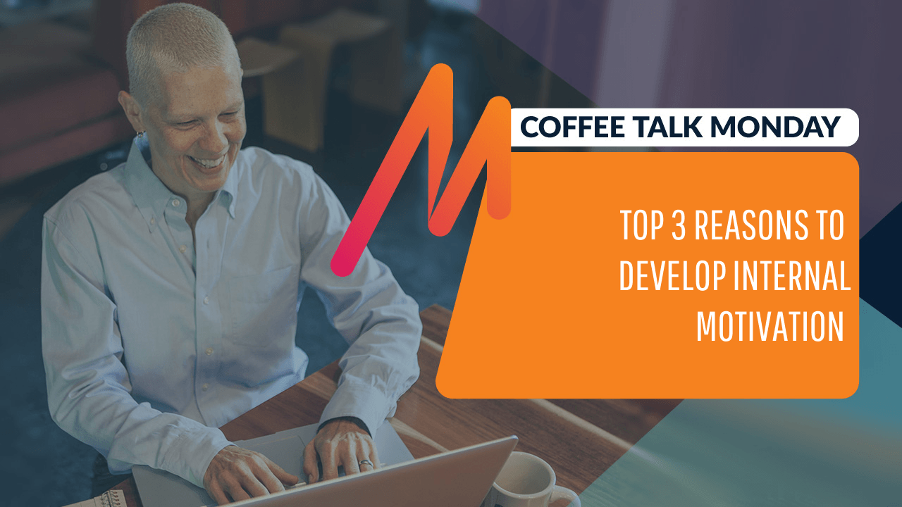 Top 3 Reasons To Develop Internal Motivation - Dr. Michelle Cleere